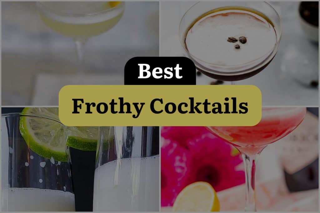 32 Frothy Cocktails That Will Leave You on Cloud Nine! | DineWithDrinks