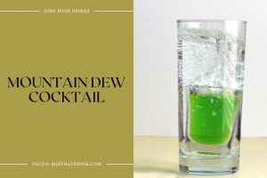 5 Mountain Dew Cocktails That Will Blow Your Mind! | DineWithDrinks