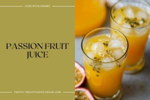 20 Passion Fruit Recipes to Ignite Your Taste Buds! | DineWithDrinks