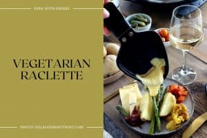 7 Raclette Recipes to Melt Your Taste Buds Away! | DineWithDrinks