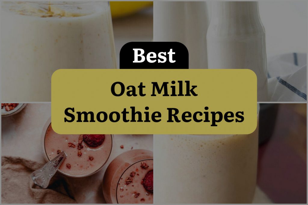 18 Oat Milk Smoothie Recipes to Shake Up Your Mornings! | DineWithDrinks