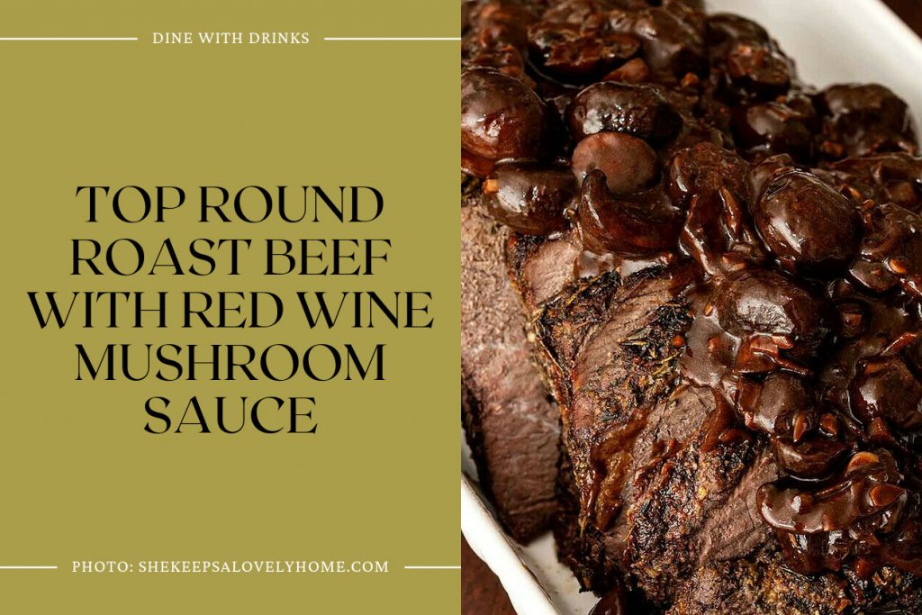 27 Top Round Roast Recipes to Turn Up the Beef-tastic Fun! | DineWithDrinks