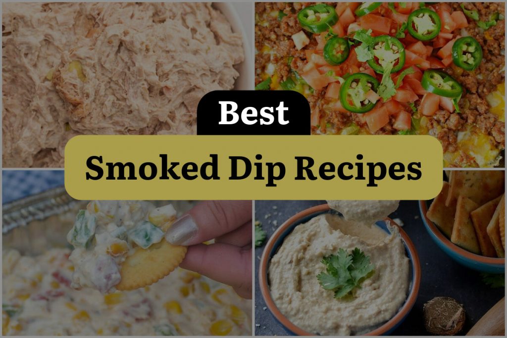 19 Smoked Dip Recipes That Will Have You Dipping for Joy! | DineWithDrinks