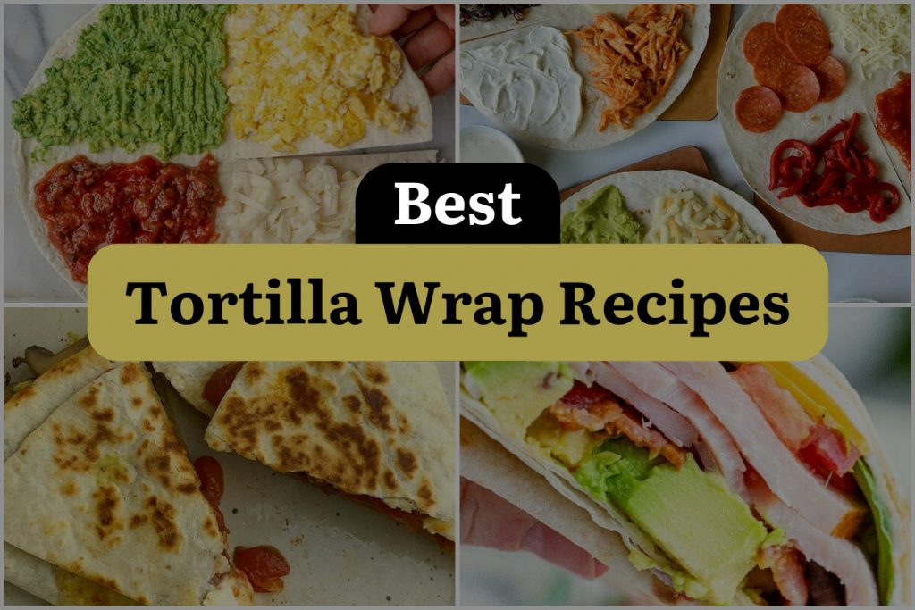 35 Tortilla Wrap Recipes: Wrap Up Your Mealtime Adventure! | DineWithDrinks