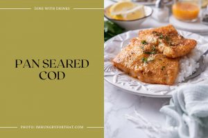 15 Pan Seared Cod Recipes to Hook Your Taste Buds! | DineWithDrinks